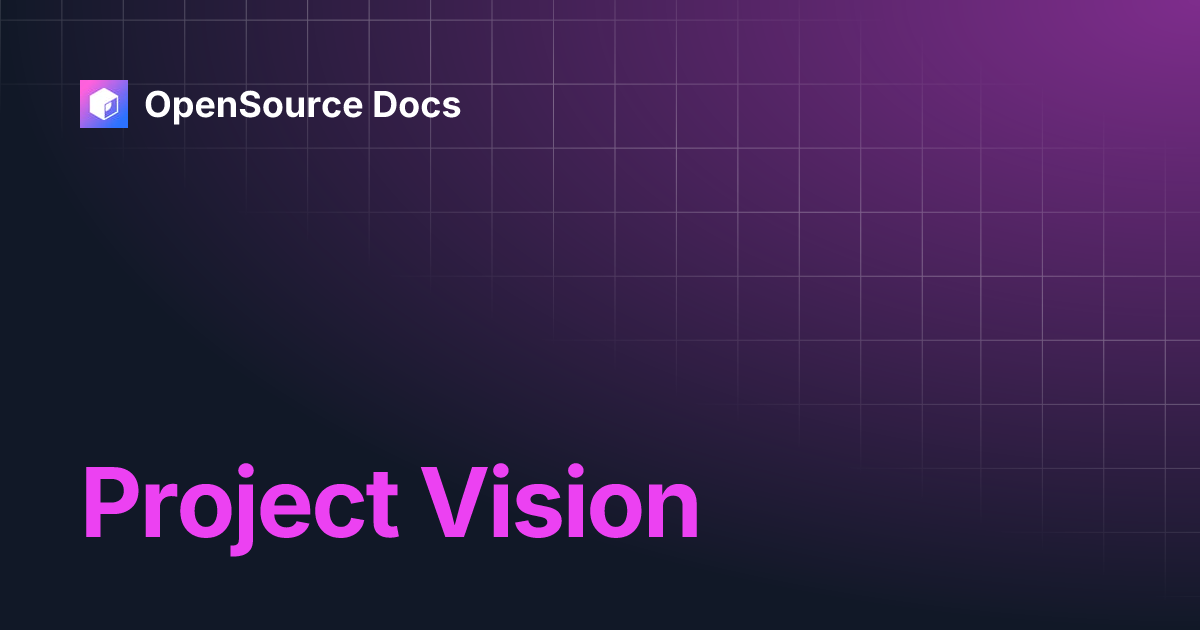 Project Vision | OpenSource Docs